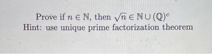 Solved Prove if n∈N, then n∈N∪(Q)c Hint: use unique prime | Chegg.com