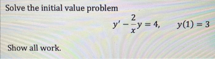 Solved Solve the initial value problem y′−x2y=4,y(1)=3 Show | Chegg.com