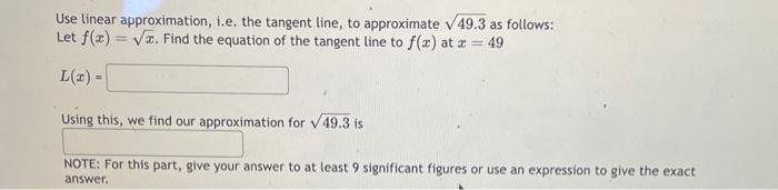 Solved Use linear approximation, i.e. the tangent line, to | Chegg.com