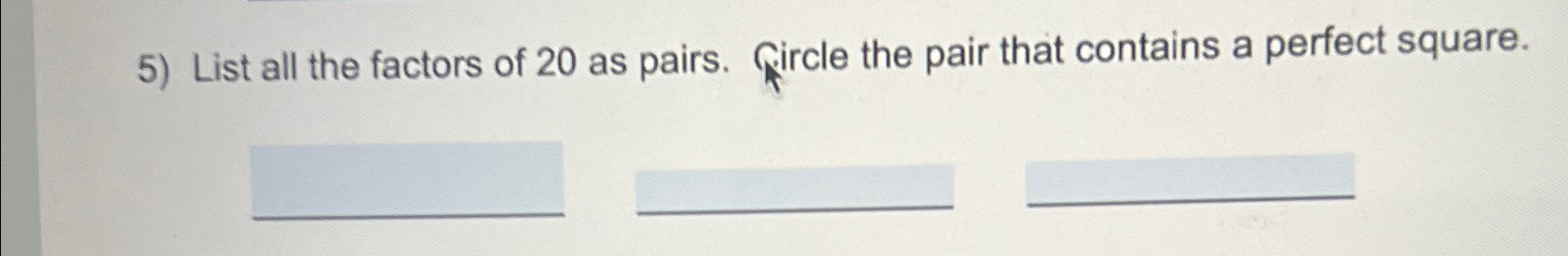 Solved List all the factors of 20 ﻿as pairs. Circle the pair | Chegg.com