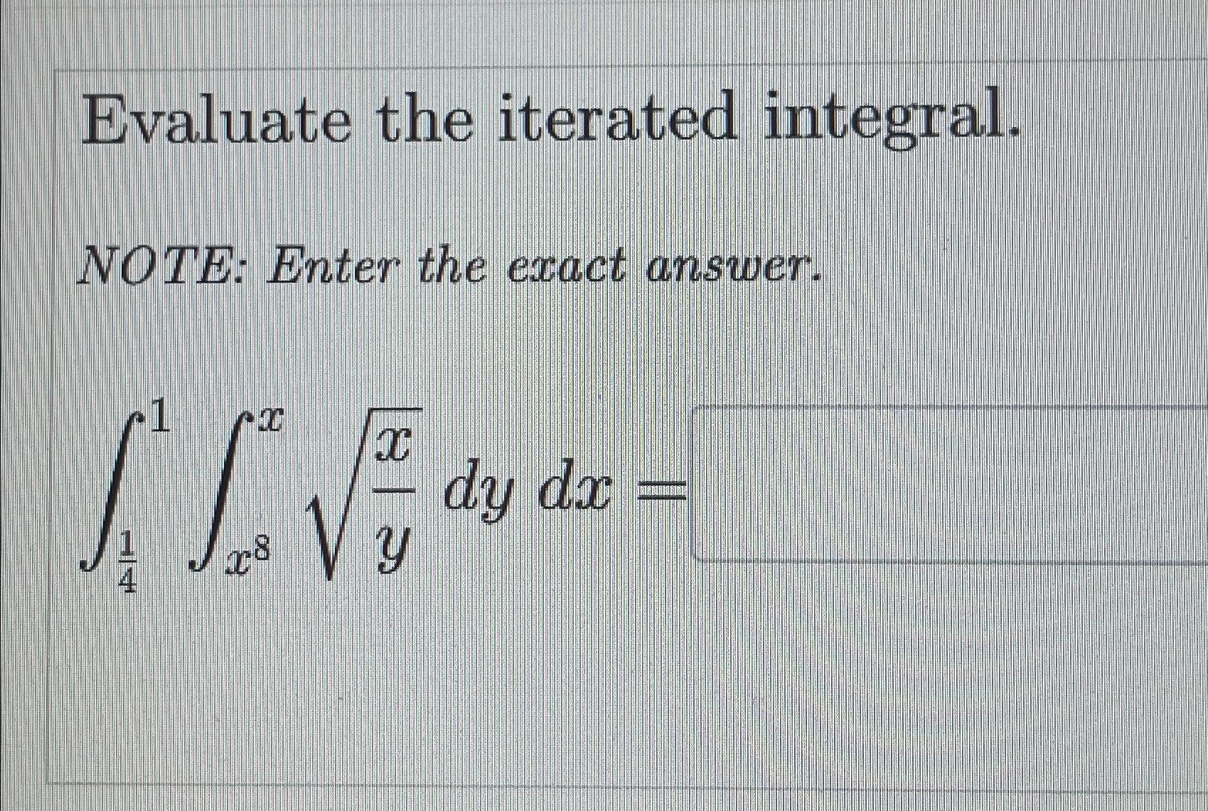 Solved Evaluate the iterated integral.NOTE: Enter the exact | Chegg.com