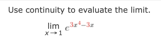 Solved Use continuity to evaluate the limit.limx→1e3x4-3x | Chegg.com