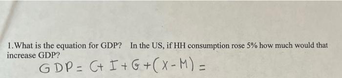 Solved 1. What is the equation for GDP? In the US, if HH | Chegg.com