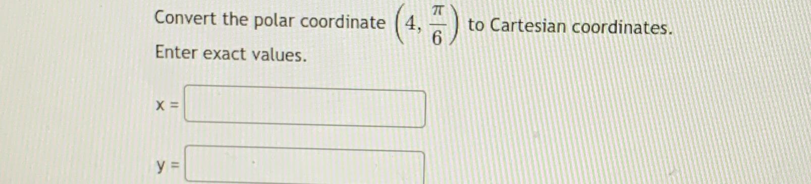 Solved Convert The Polar Coordinate 4 π6 ﻿to Cartesian