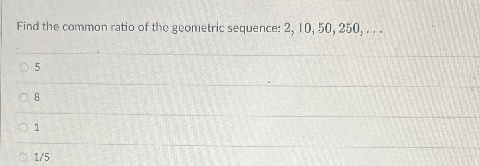 Solved Find the common ratio of the geometric sequence: | Chegg.com