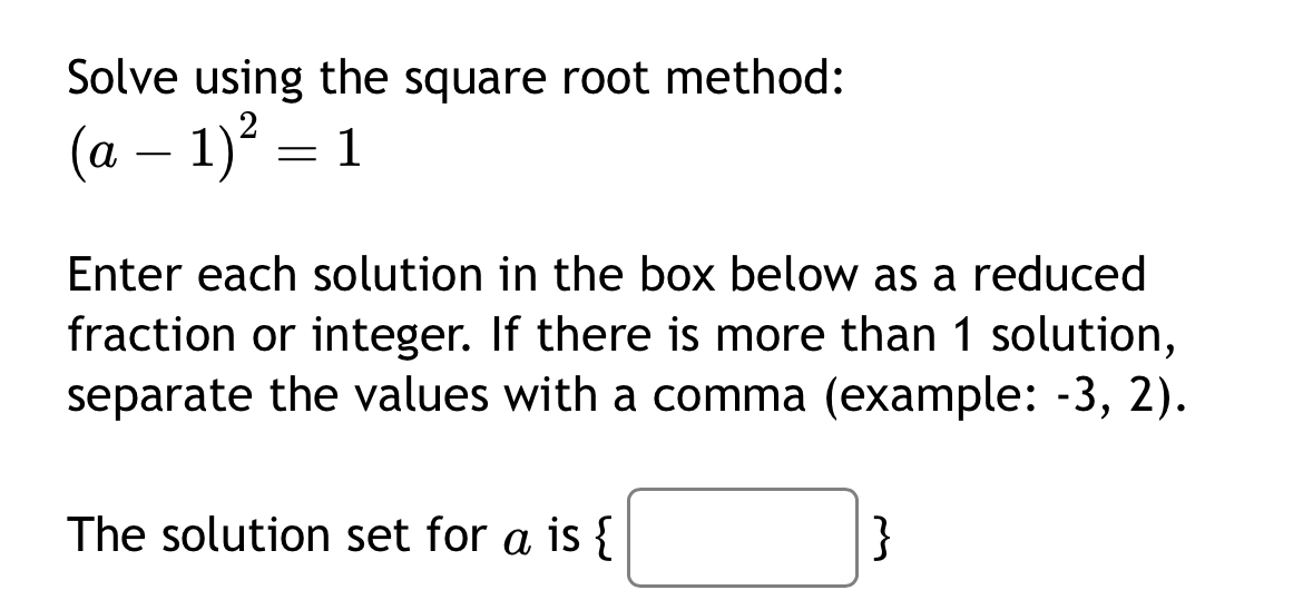 Solved Solve using the square root method:(a-1)2=1Enter each | Chegg.com