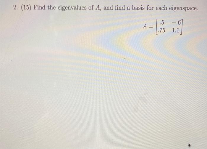 Solved (15) Find the eigenvalues of A, and find a basis for | Chegg.com
