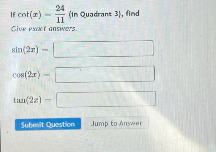Solved If cot(x) = 24/11 (in Q3), find sin(2x), cos(2x), and | Chegg.com