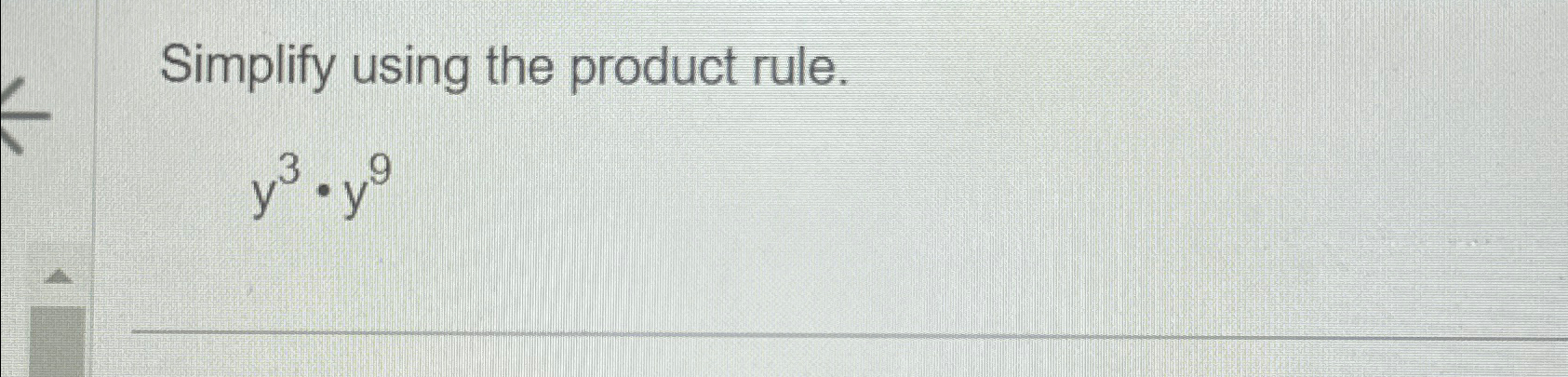 Solved Simplify using the product rule.y3*y9 | Chegg.com