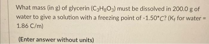 Solved What mass (in g) of glycerin (C3H8O3) must be | Chegg.com