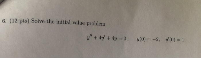 Solved 6. (12 pts) Solve the initial value problem y" + 4y' | Chegg.com