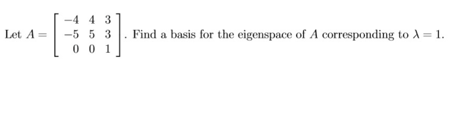 Solved Let A=[-443-553001]. ﻿Find a basis for the eigenspace | Chegg.com