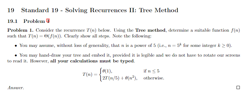 Solved 19 Standard 19 - Solving Recurrences II: Tree | Chegg.com Solved 19 Standard 19 - Solving Recurrences II: Tree | Chegg.com