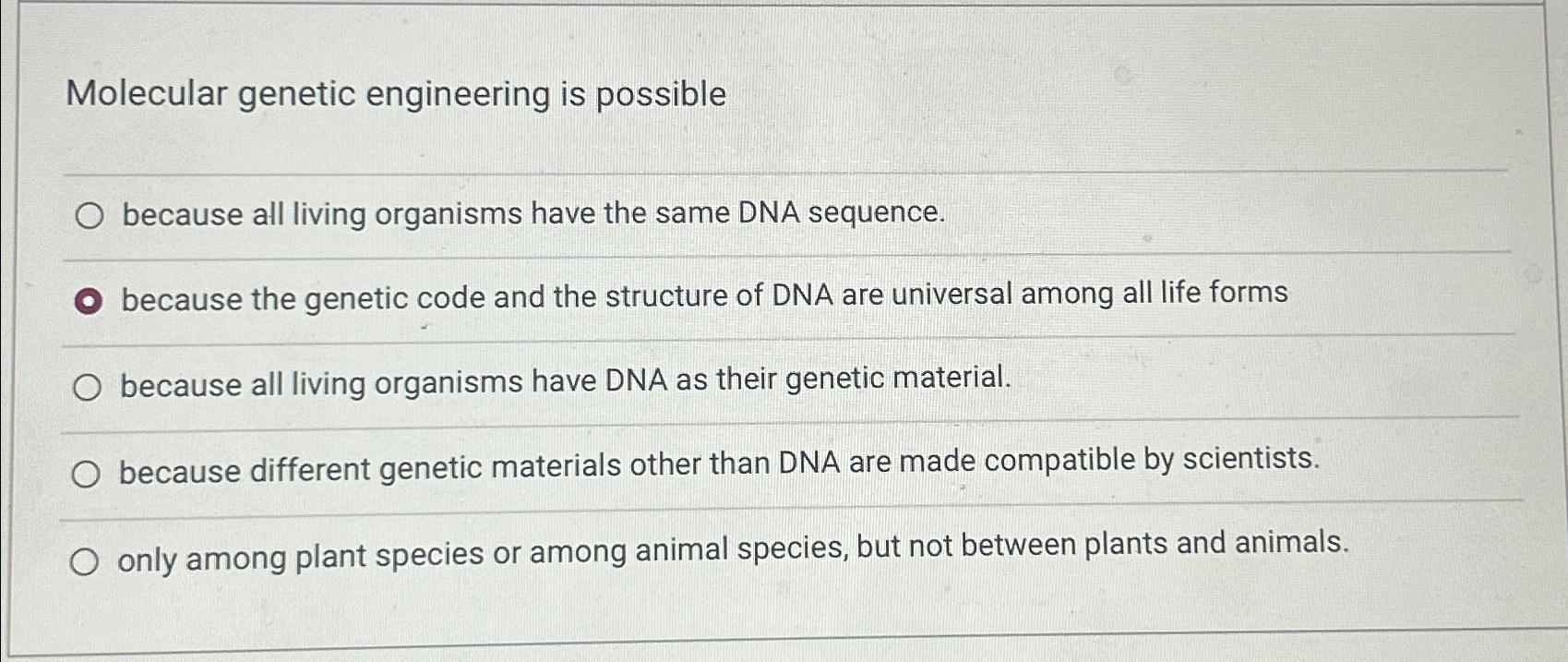 Solved Molecular genetic engineering is possiblebecause all | Chegg.com