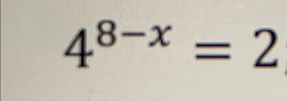 Solved 48-x=2 | Chegg.com