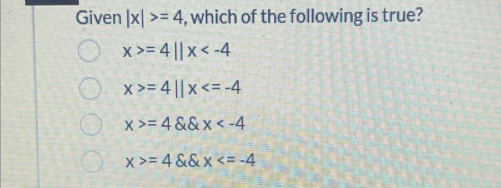 Solved Given |x|≥4, ﻿which of the following is | Chegg.com