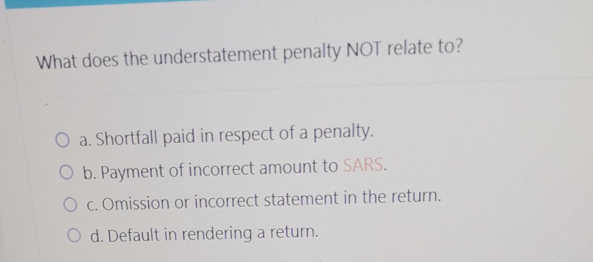 Solved What does the understatement penalty NOT relate to? | Chegg.com