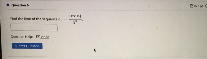 Solved Question 6 B0/1 pt Find the limit of the sequence an | Chegg.com Solved Question 6 B0/1 pt Find the limit of the sequence an | Chegg.com