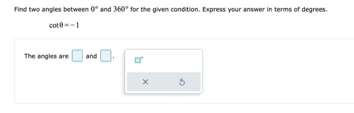 Solved Find two angles between 0∘ and 360∘ for the given | Chegg.com