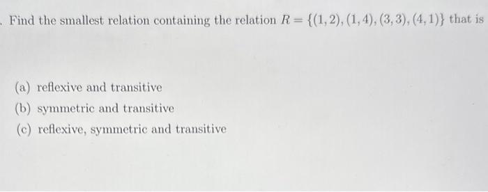 Solved Find the smallest relation containing the relation | Chegg.com