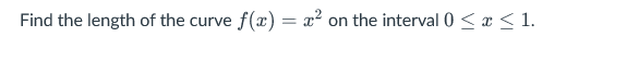 Solved Find the length of the curve f(x)=x2 ﻿on the interval | Chegg.com