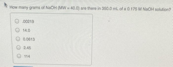 Solved How many grams of NaOH (MW = 40.0) are there in 350.0 | Chegg.com