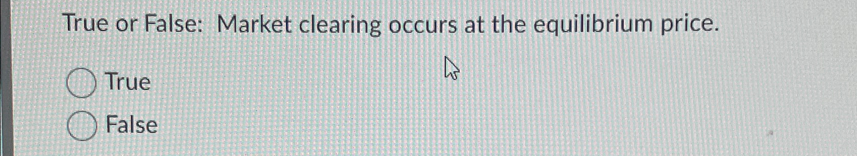 Solved True or False: Market clearing occurs at the | Chegg.com