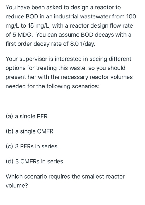 Solved You have been asked to design a reactor to reduce BOD | Chegg.com