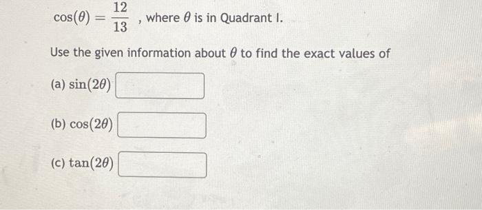 Solved cos(θ)=1312, where θ is in Quadrant I. Use the given | Chegg.com