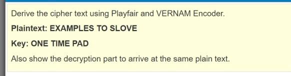 Solved Derive the cipher text using Playfair and VERNAM | Chegg.com