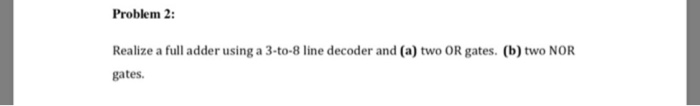 Solved Problem 2 Realize a full adder using a 3-to-8 line | Chegg.com