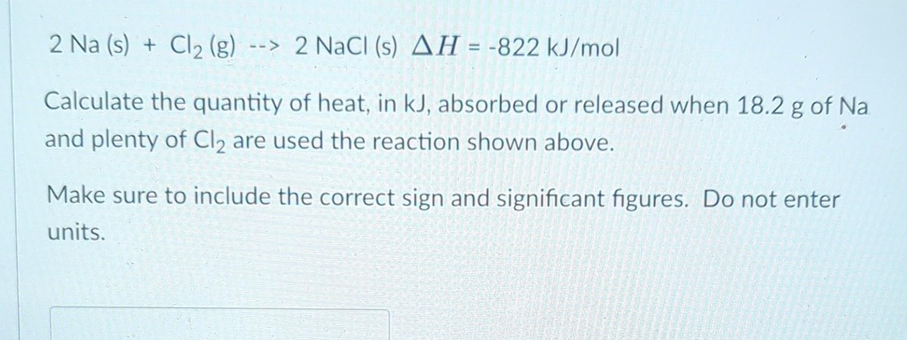 Solved 2Na(s)+Cl2 (g) −>2NaCl (s) ΔH=−822 kJ/mol Calculate | Chegg.com