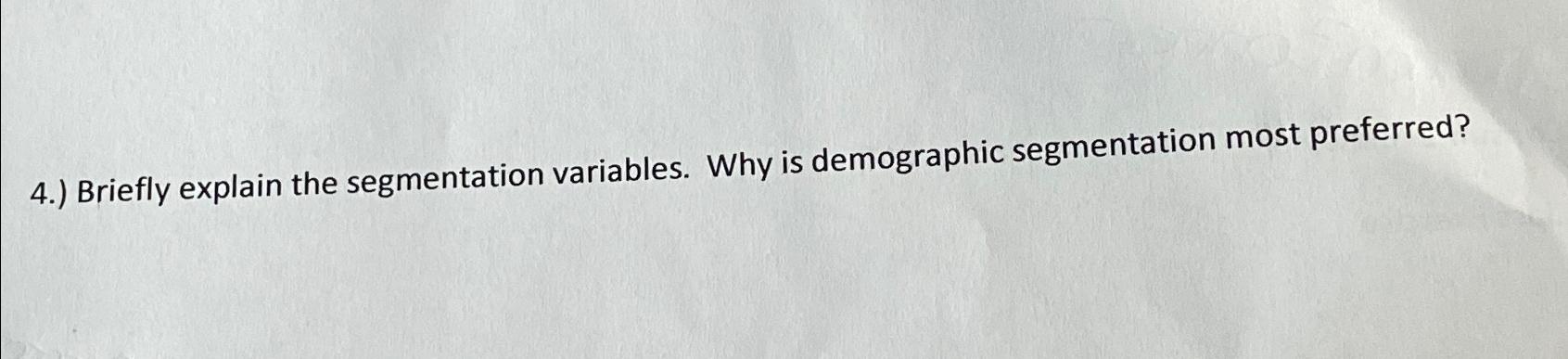 Solved 4.) ﻿Briefly explain the segmentation variables. Why | Chegg.com