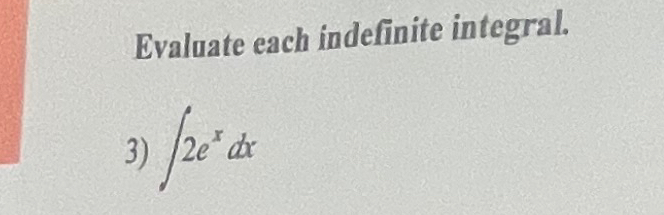 Solved Evaluate each indefinite integral.∫﻿﻿2exdx | Chegg.com