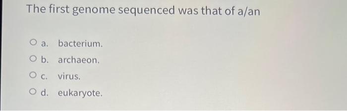The first genome sequenced was that of a/an a. | Chegg.com
