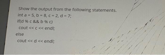 Solved Show the output from the following statements. int | Chegg.com