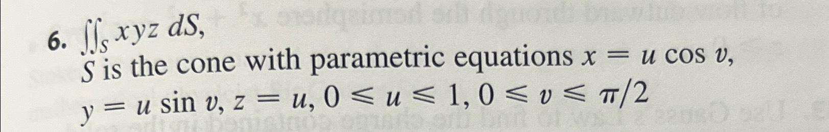 Solved ∬SxyzdS,S ﻿is the cone with parametric equations | Chegg.com