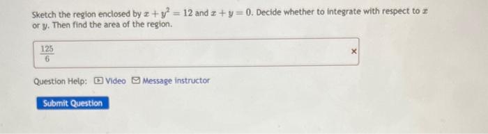 Solved Sketch the region enclosed by x+y2=12 and x+y=0. | Chegg.com