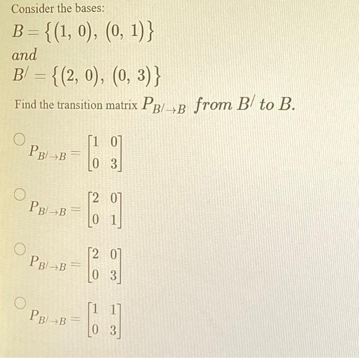Solved Consider the bases: B={(1,0),(0,1)} and | Chegg.com