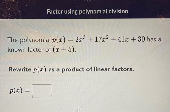 Solved Factor using polynomial division The polynomial | Chegg.com