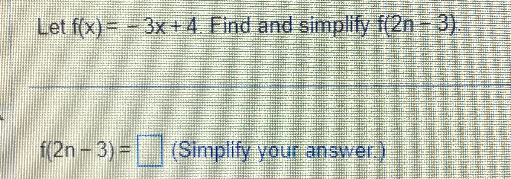 Solved Let f(x)=-3x+4. ﻿Find and simplify | Chegg.com