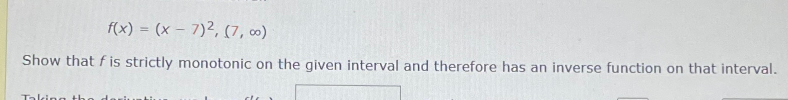Solved f(x)=(x-7)2,(7,∞)Show that f ﻿is strictly monotonic | Chegg.com