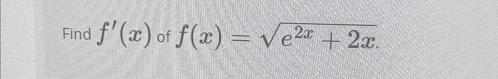 Solved Find f'(x) ﻿of f(x)=e2x+2x2 | Chegg.com