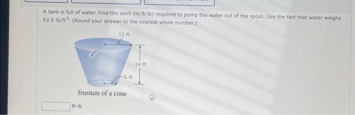 Solved A tank is full of water. Find the work (in ft-lb) | Chegg.com