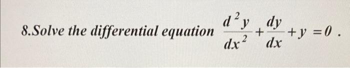 Solved 8.Solve the differential equation dx2d2y+dxdy+y=0 | Chegg.com