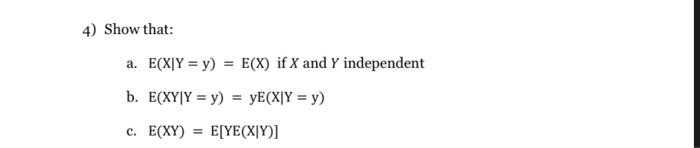 Solved 4) Show that: a. E(X∣Y=y)=E(X) if X and Y independent | Chegg.com