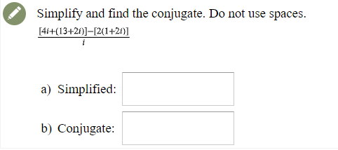 Solved Simplify and find the conjugate. Do not use | Chegg.com