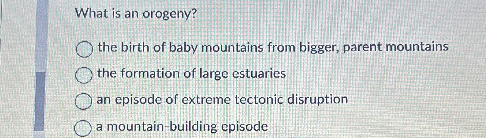 Solved What is an orogeny?the birth of baby mountains from | Chegg.com