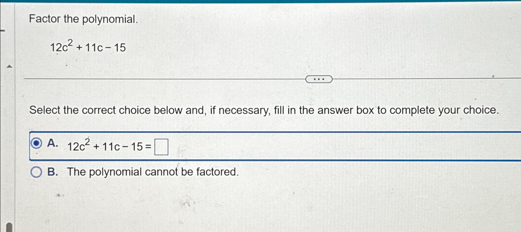 Solved Factor the polynomial.12c2+11c-15Select the correct | Chegg.com