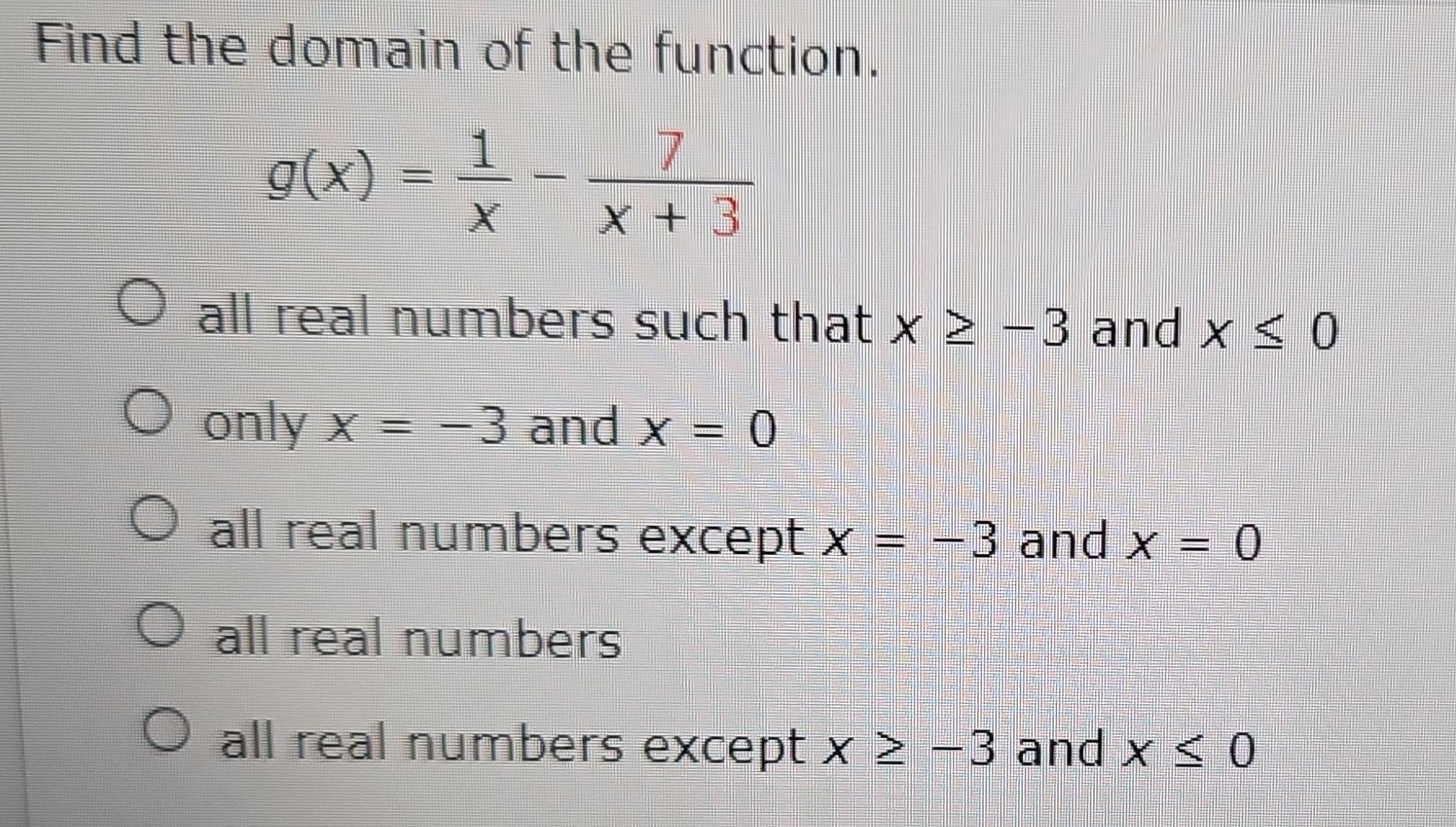 Solved Find the domain of the function.g(x)=1x-7x+3all real | Chegg.com